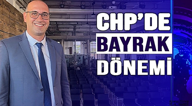 CHP'DE BAYRAK DÖNEMİ - SİYASET - ajanssinop.com